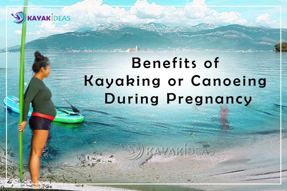 Is Kayaking or Canoeing Safe During Pregnancy | Benefits and Risks in ...